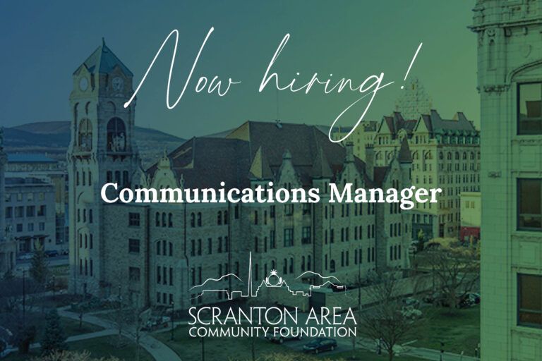NOW HIRING: COMMUNICATIONS MANAGER - Scranton Area Community Foundation